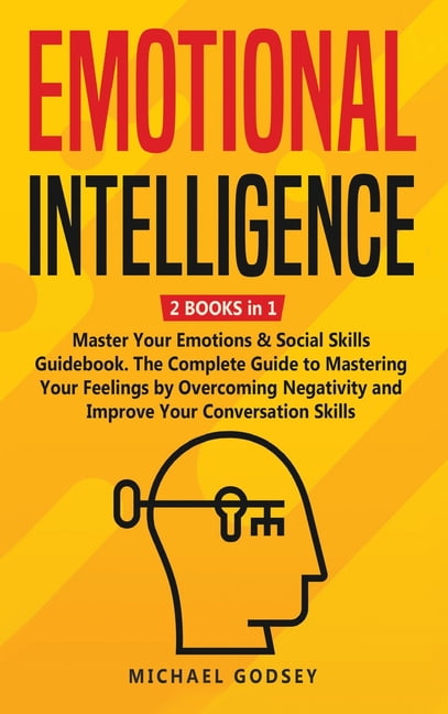 Emotional Intelligence: 2 BOOKS in 1 - Master Your Emotions and Social Skills Guidebook. The ...