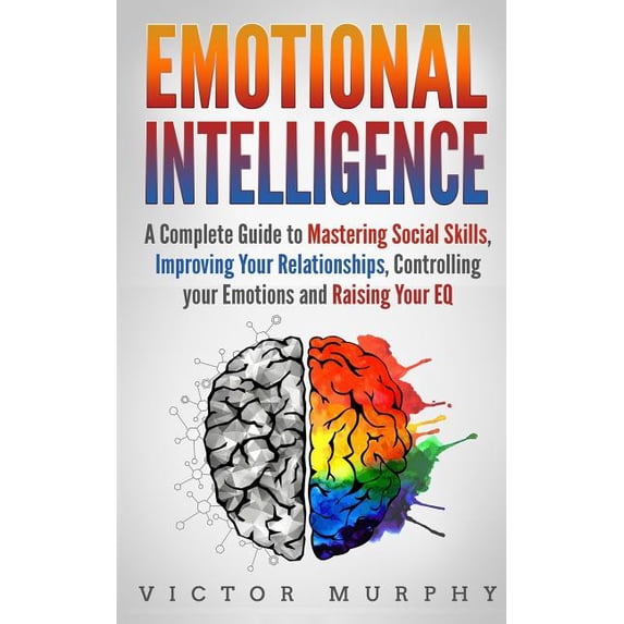 Emotional Intelligence: A Complete Guide to Master Social Skills ...