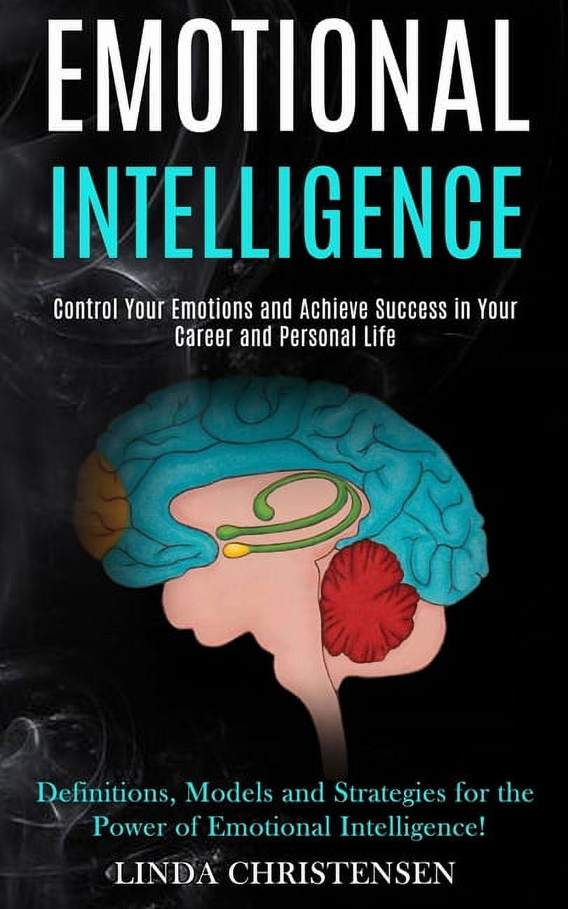 Emotional Intelligence: Control Your Emotions and Achieve Success in ...