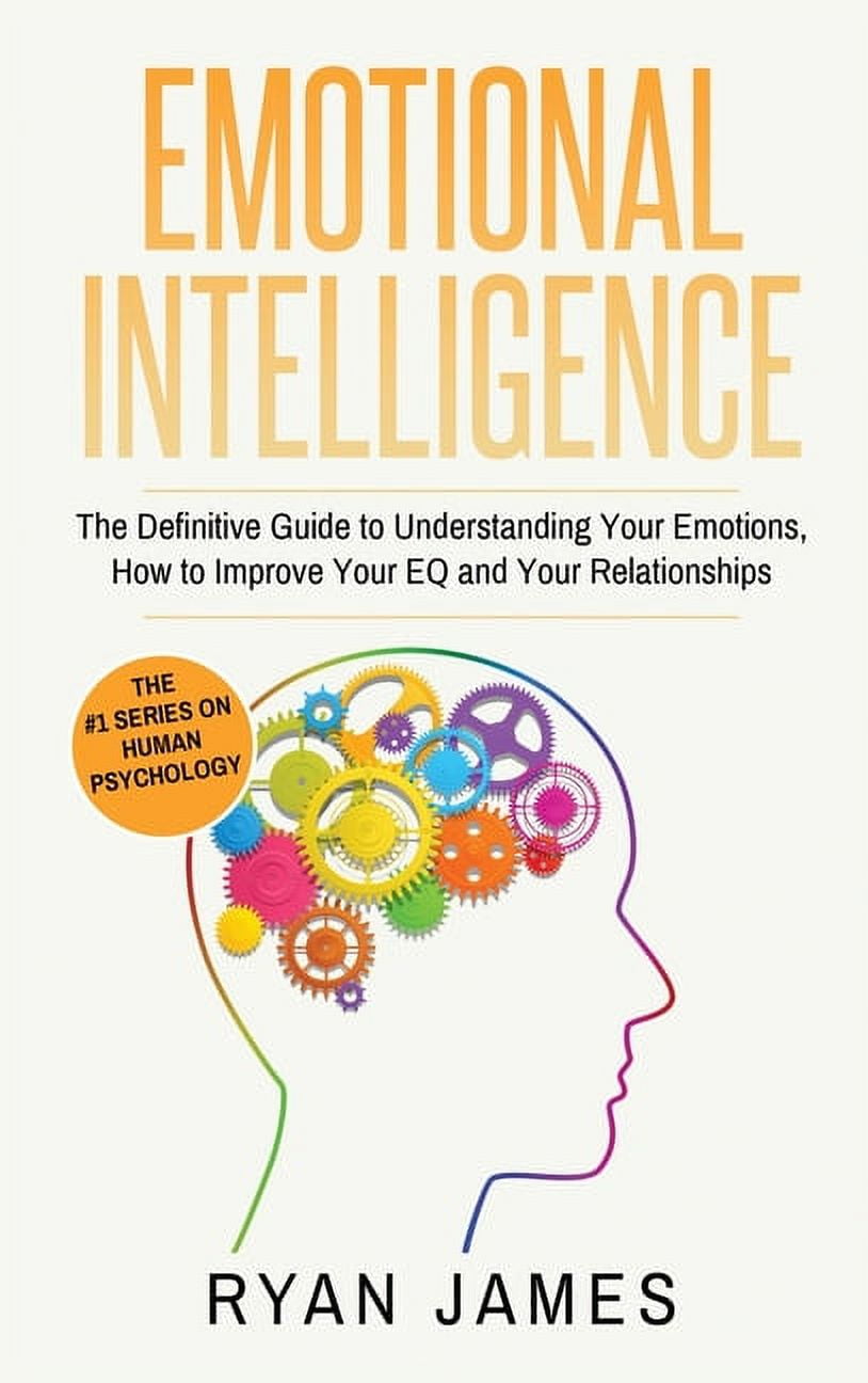Emotional Intelligence: The Definitive Guide to Understanding Your ...