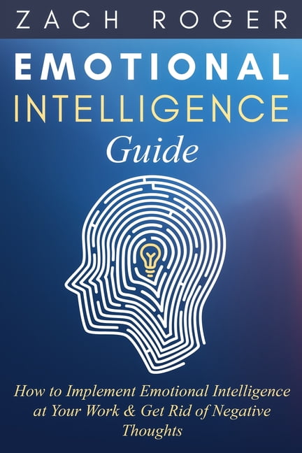 Emotional Intelligence Guide: How to Implement Emotional Intelligence ...