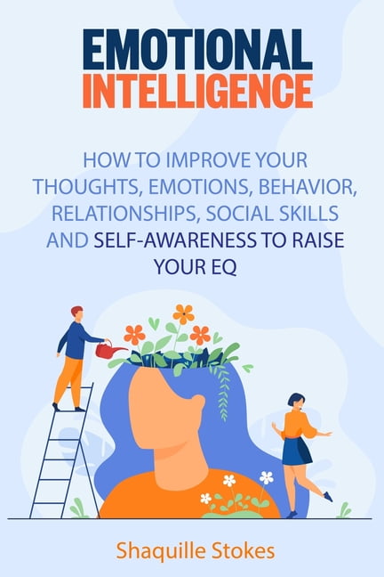 Emotional Intelligence: How to Improve Your Thoughts, Emotions ...