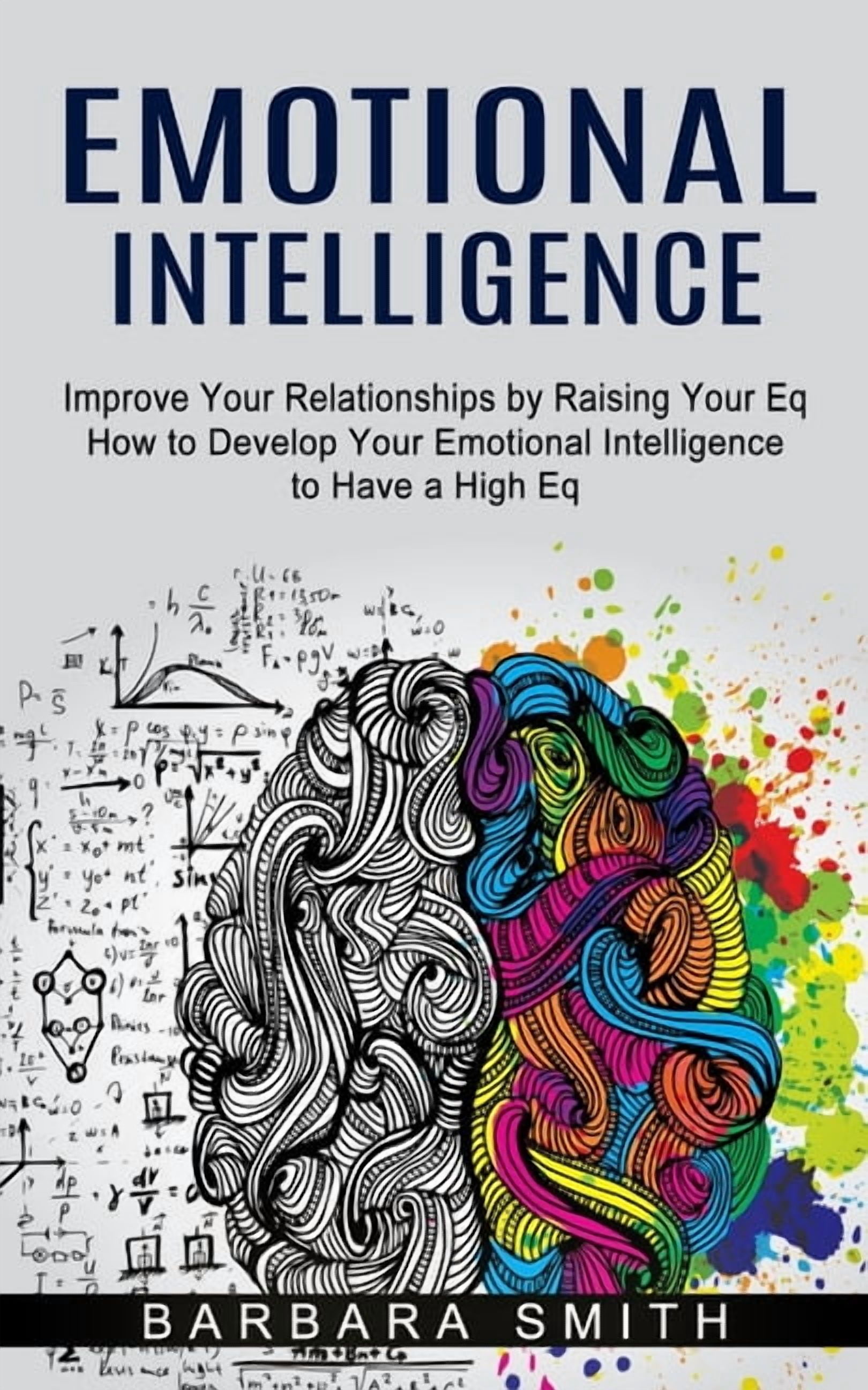 Emotional Intelligence: Improve Your Relationships by Raising Your Eq ...