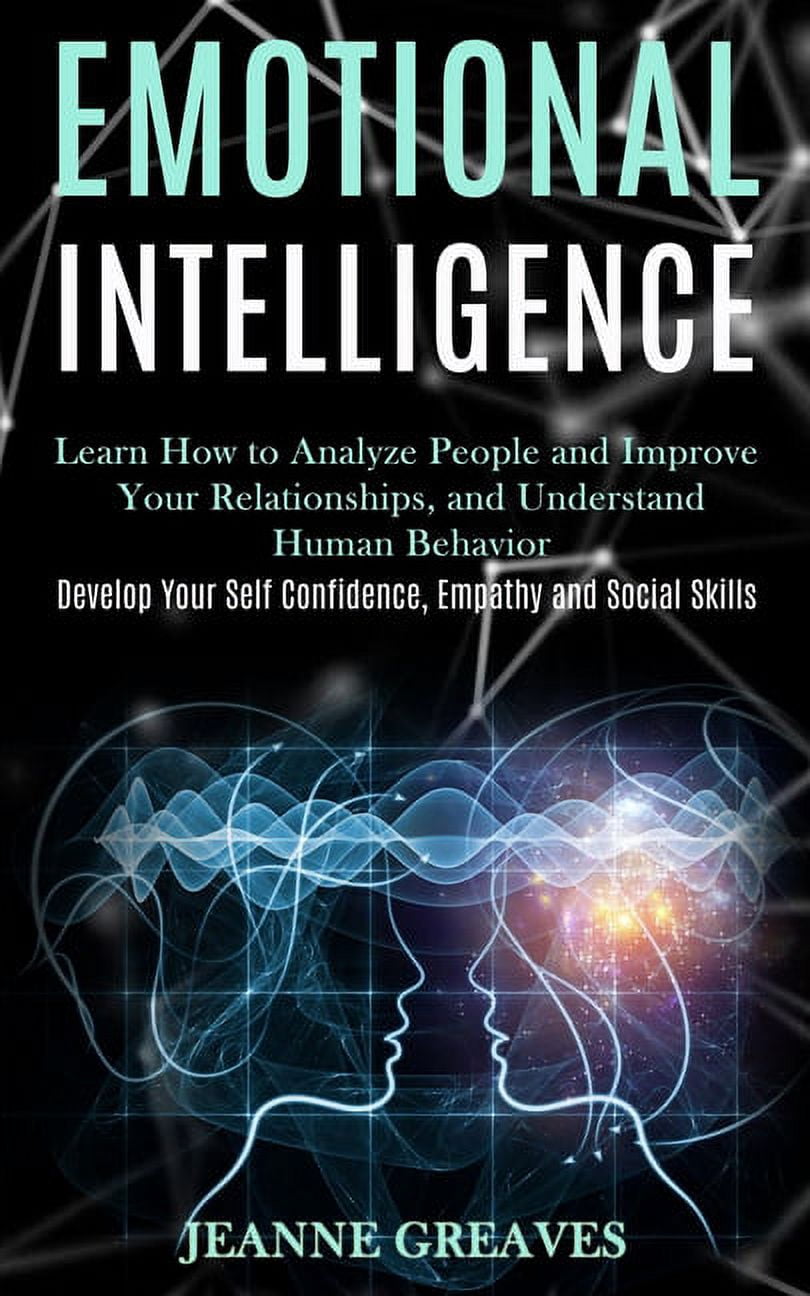 Emotional Intelligence: Learn How to Analyze People and Improve Your Relationships, and ...