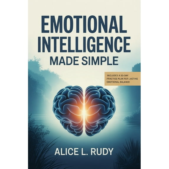 Emotional Intelligence Made Simple: The 12-Step Blueprint to Manage Emotions, Build Empathy, and ...