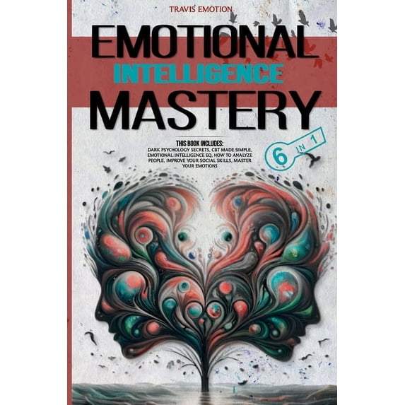 Emotional Intelligence Mastery: This Book Includes Dark Psychology Secrets, CBT Made Simple ...