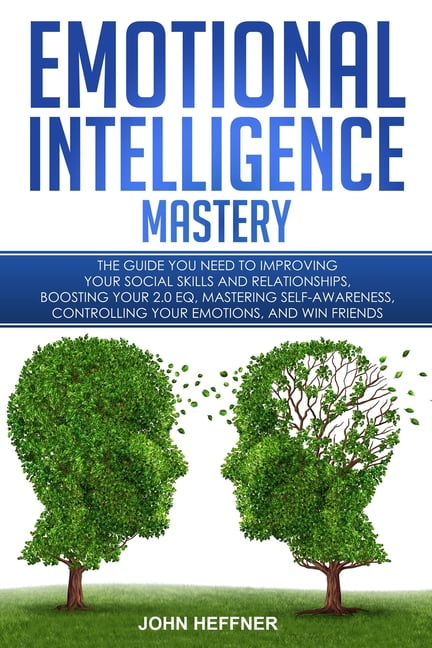 Emotional Intelligence Mastery : The Guide you need to Improving Your Social Skills and ...