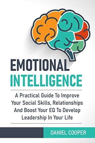 Emotional Intelligence : A Practical Guide To Improve Your Social ...