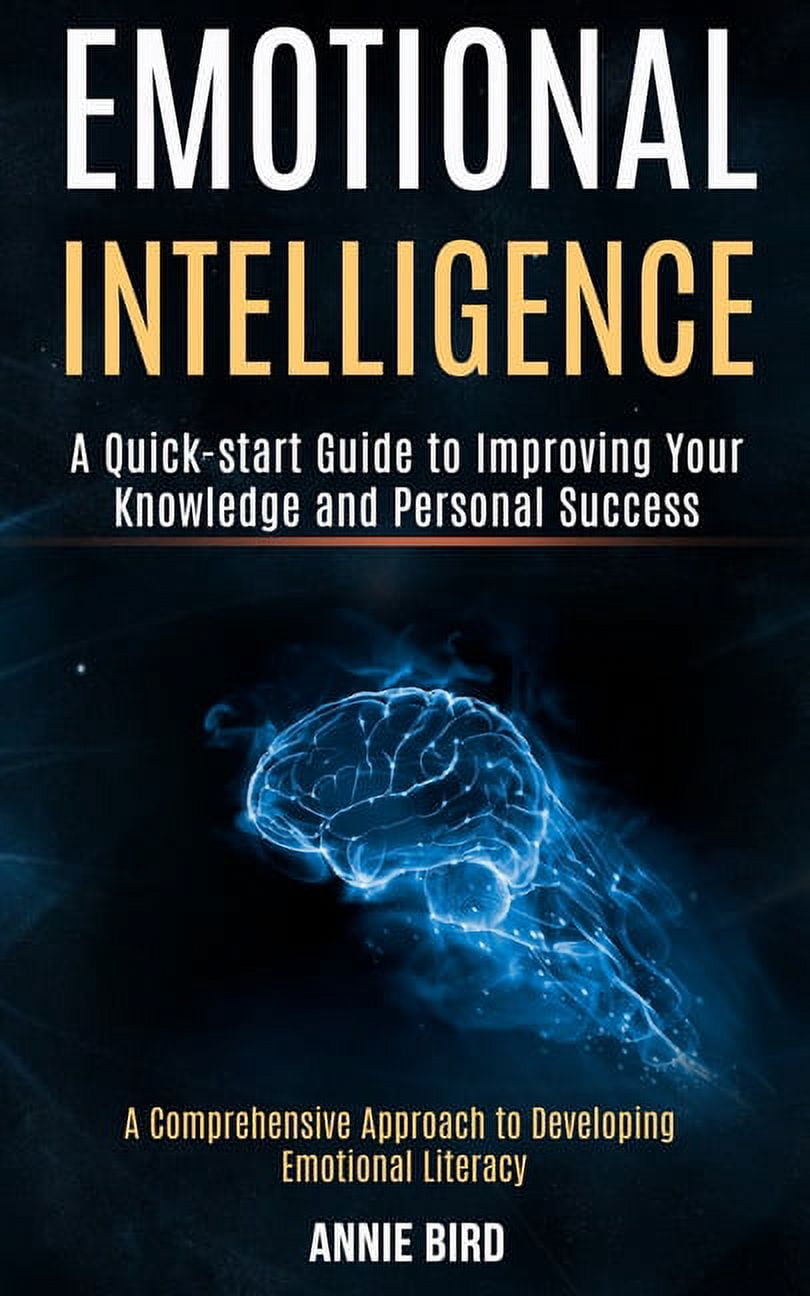 Emotional Intelligence: A Quick-start Guide to Improving Your Knowledge ...