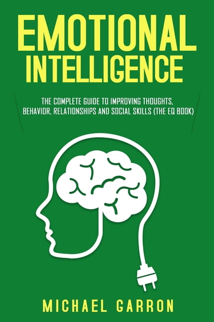 Emotional Intelligence: The Complete Guide to Improving Thoughts ...