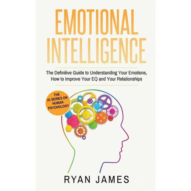 Emotional Intelligence : The Definitive Guide to Understanding Your ...