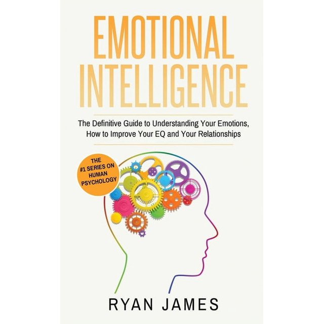 Emotional Intelligence : The Definitive Guide to Understanding Your ...