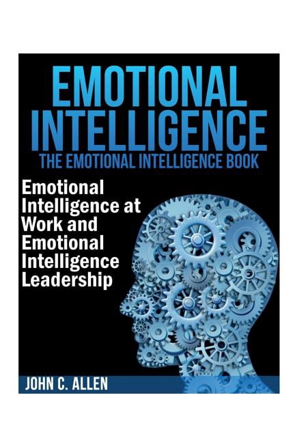 Emotional Intelligence: The Emotional Intelligence Book -- Emotional ...