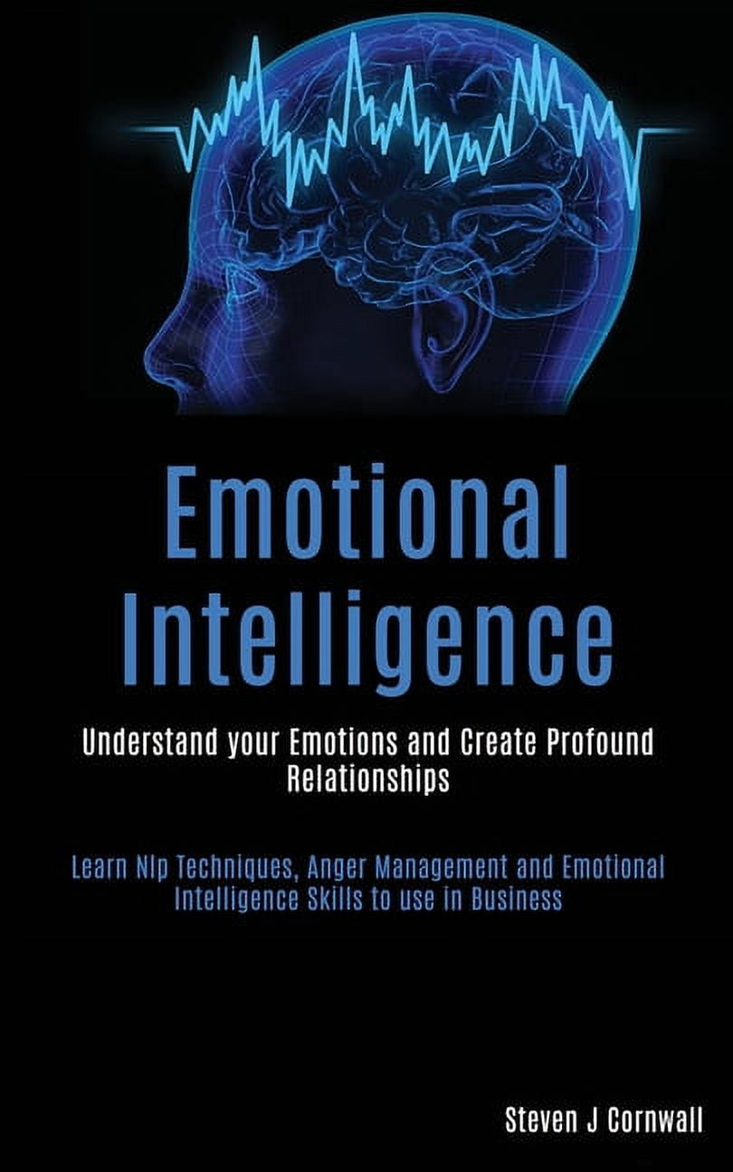 Emotional Intelligence: Understand your Emotions and Create Profound ...