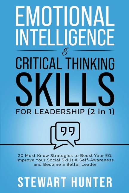 Emotional Intelligence & Critical Thinking Skills For Leadership: 20 ...
