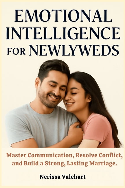 Emotional Intelligence for Newlyweds: Master Communication, Resolve ...
