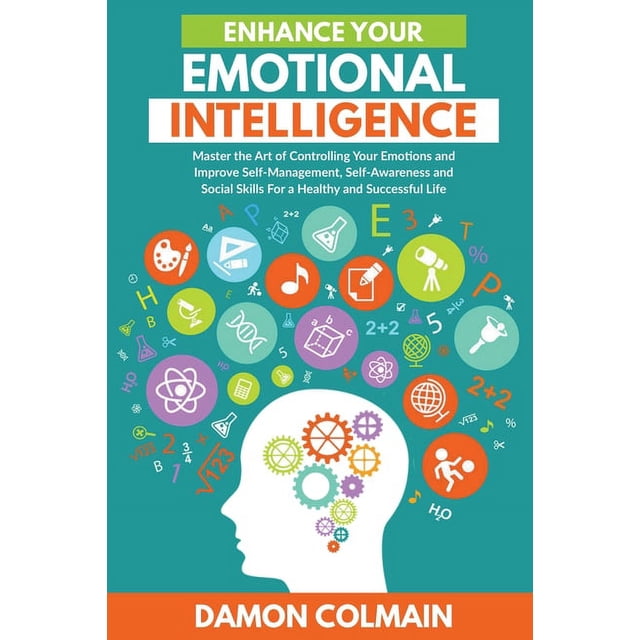 Emotional Itelligence: Enhance Your Emotional Intelligence : Master the ...