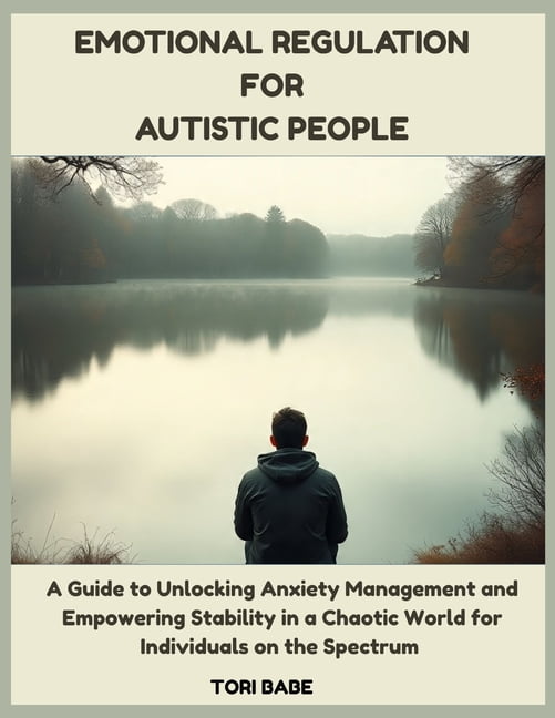 Emotional Regulation for Autistic People: A Guide to Unlocking Anxiety ...