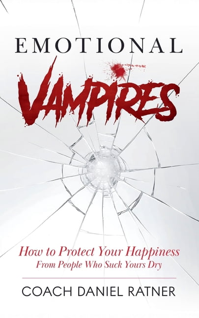 Emotional Vampires: How to Protect Your Happiness From People That Suck ...