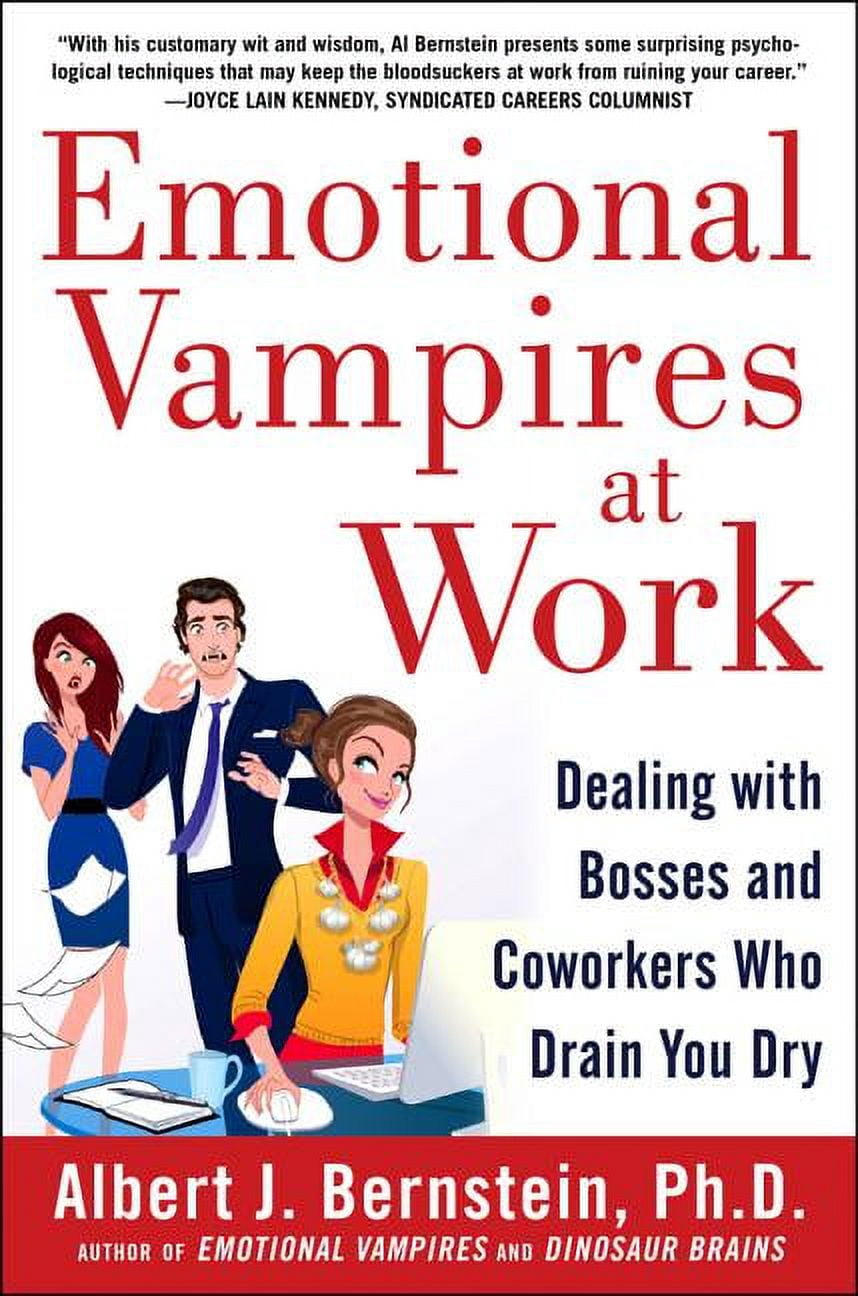 Emotional Vampires at Work: Dealing with Bosses and Coworkers Who Drain ...