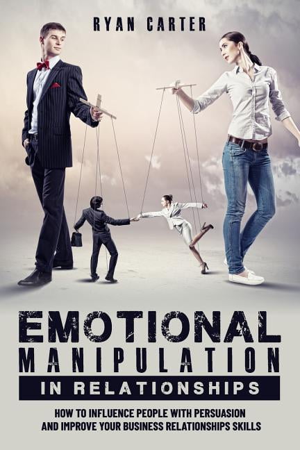 Emotional manipulation in relationships: How to influence people with ...
