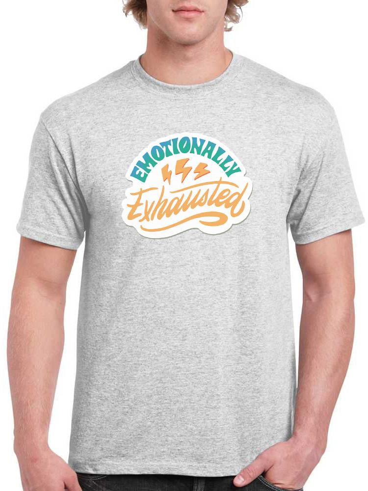 Emotionally Exhausted! T-Shirt Men -Smartprints Designs, Male Small ...