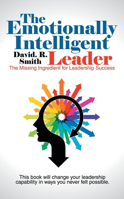 The Emotionally Intelligent Leader: The Missing Ingredient for ...