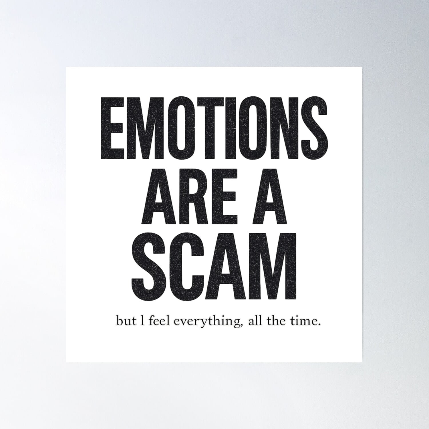 Emotions Are A Scam Poster Wall Art, Modern Wall Decor, 24x24 UNFRAMED ...