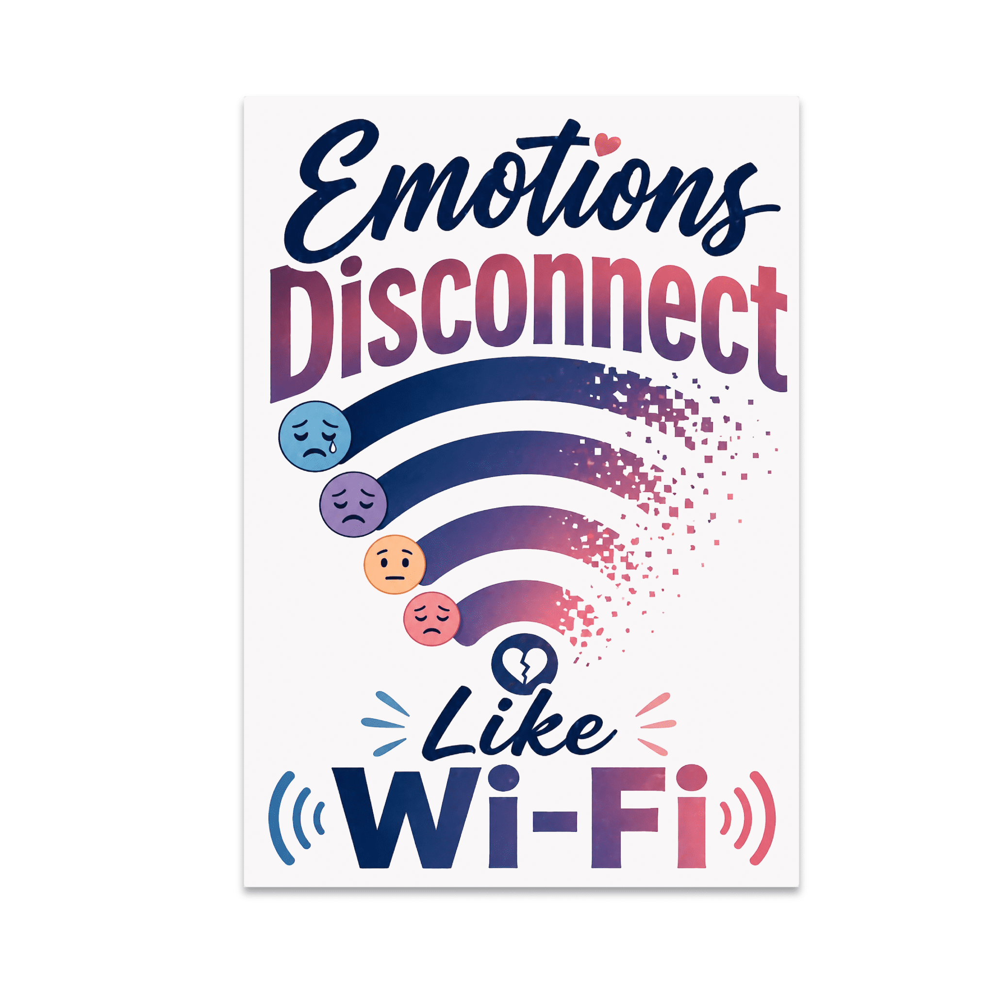 Emotions Disconnect Like Wi-Fi - Emotional Healing Decor - 13x19 Poster ...