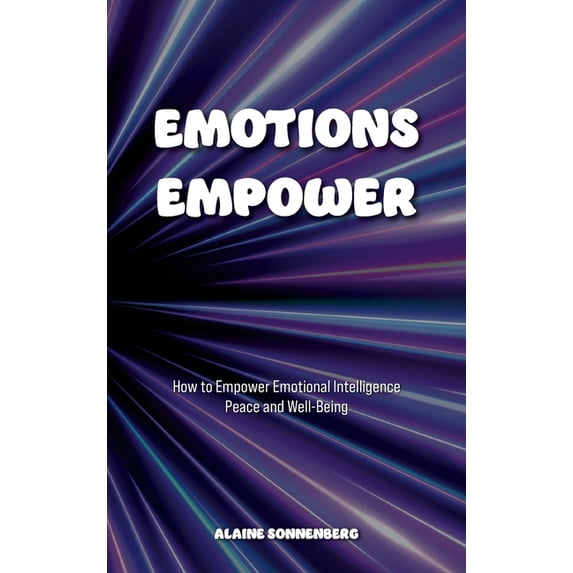 Emotions Empower: How to Empower Emotional Intelligence, Peace, and ...