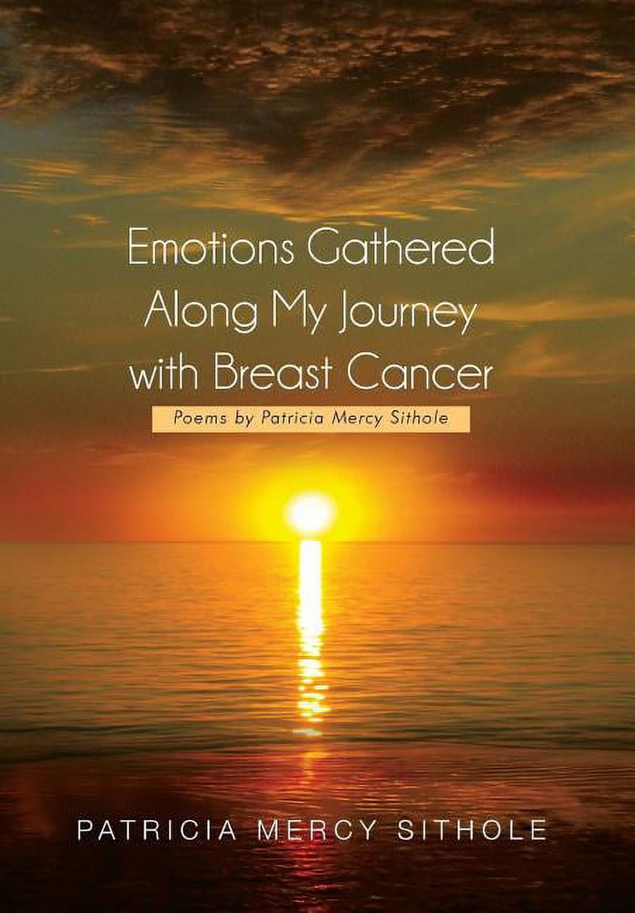 Emotions Gathered Along My Journey with Breast Cancer : Poems by ...