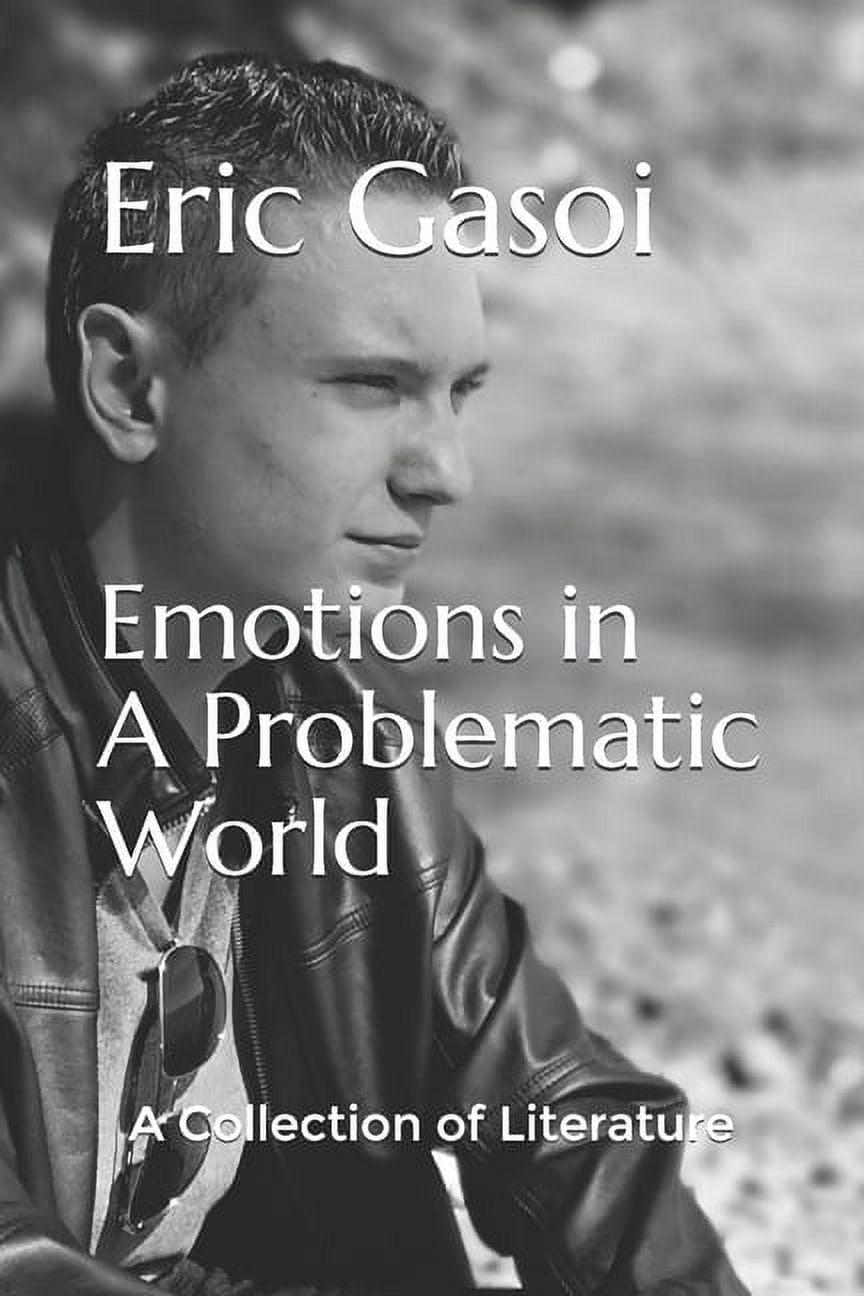 Emotions in A Problematic World: A Collection of Literature by Eric ...