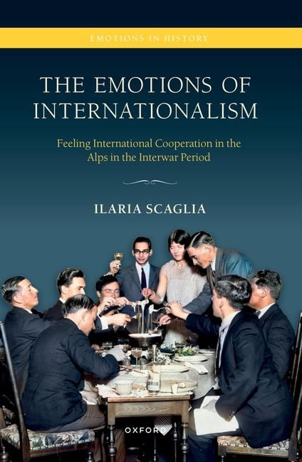 Emotions in History The Emotions of Internationalism: Feeling ...