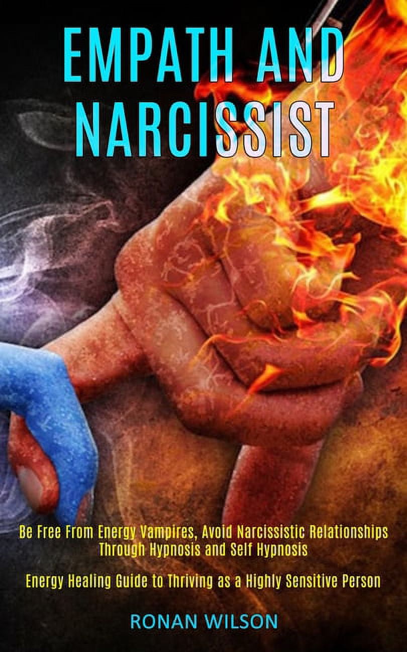 Empath and Narcissist : Be Free From Energy Vampires, Avoid Narcissistic Relationships Through ...