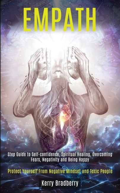 Empath: Step Guide to Self-confidence, Spiritual Healing, Overcoming ...