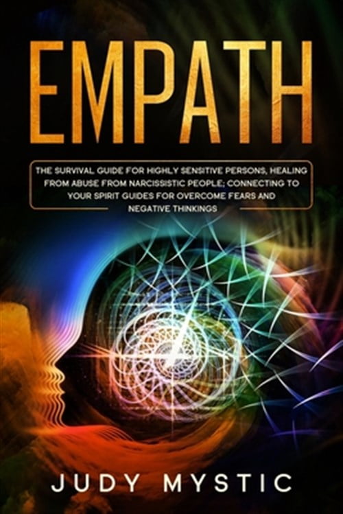 Empath: The survival guide for highly sensitive persons, healing from abuse from narcissistic ...