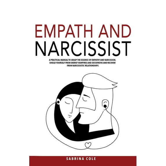 Empath and Narcissist: A Practical Manual to Grasp the Essence of Empathy and Narcissism, Shield ...