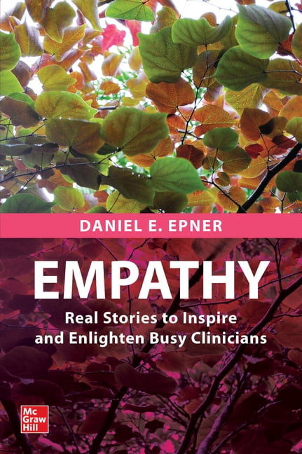 Empathy: Real Stories to Inspire and Enlighten Busy Clinicians ...