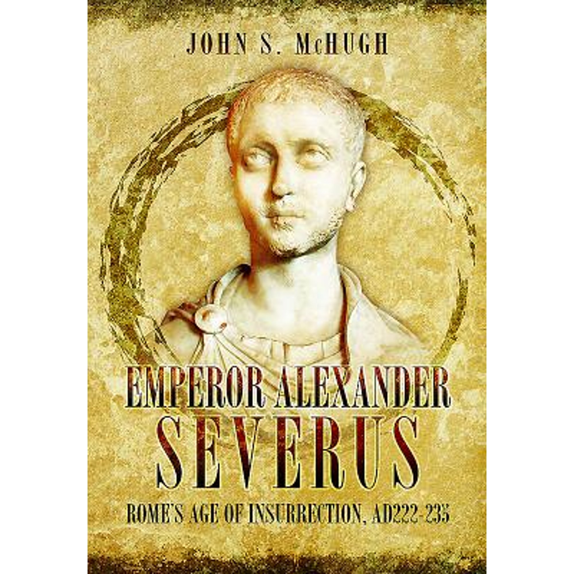 Pre-Owned Emperor Alexander Severus: Rome's Age of Insurrection, Ad222 ...
