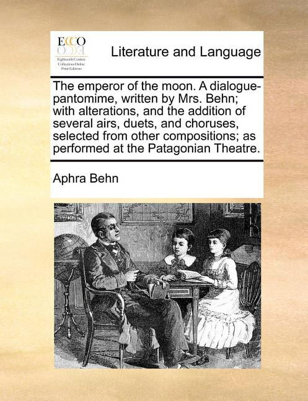 The Emperor of the Moon. a Dialogue-Pantomime, Written by Mrs. Behn ...