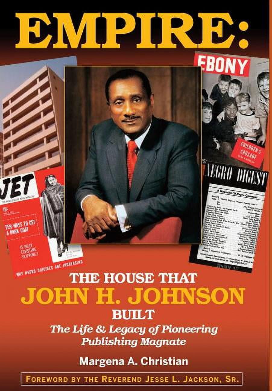 Empire: The House That John H. Johnson Built (The Life & Legacy of ...