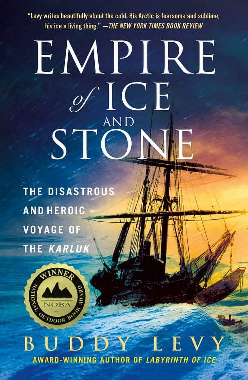 Empire of Ice and Stone: The Disastrous and Heroic Voyage of the Karluk ...
