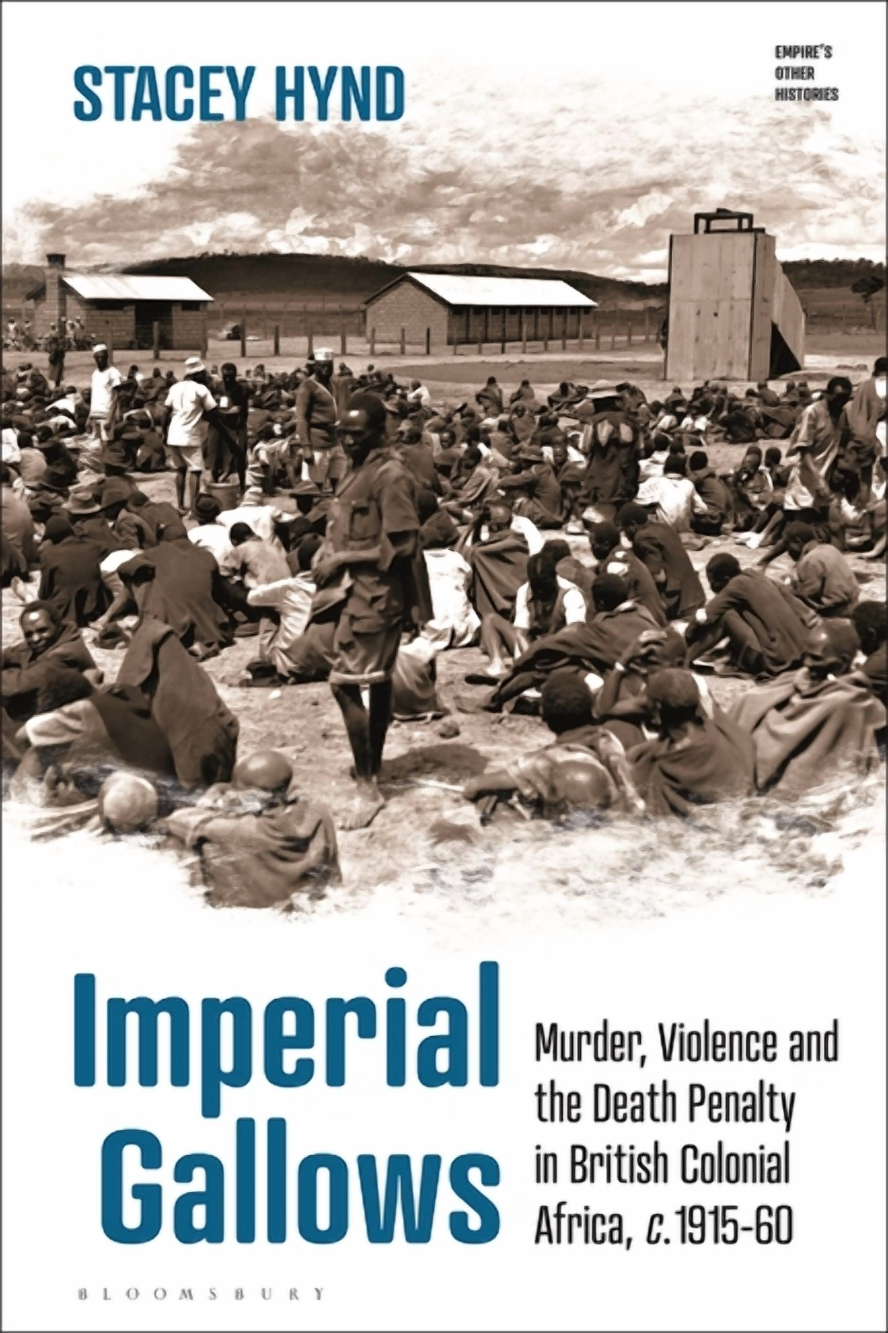 Empire's Other Histories Imperial Gallows: Murder, Violence and the ...