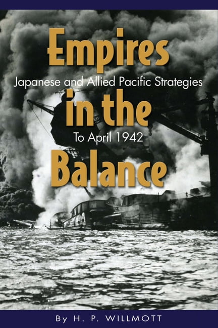 Empires in the Balance: Japanese and Allied Pacific Strategies to April ...