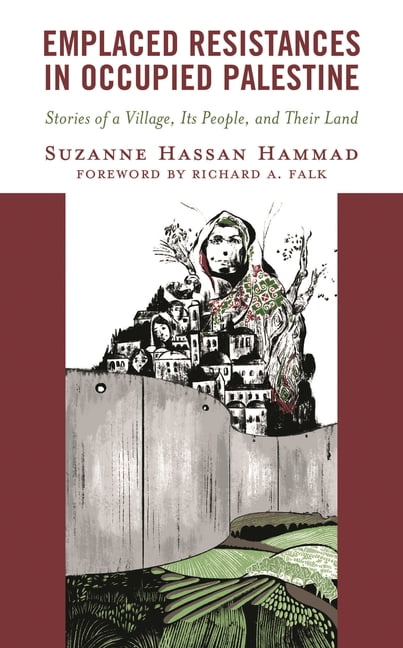 Emplaced Resistances in Occupied Palestine: Stories of a Village, Its ...