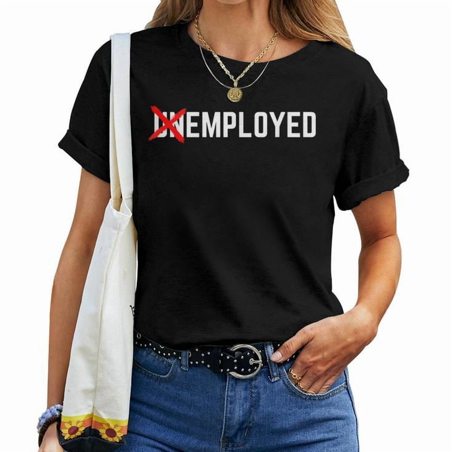Employed New Job First Job Congrats Graphic Cotton T-Shirt Women Adult ...