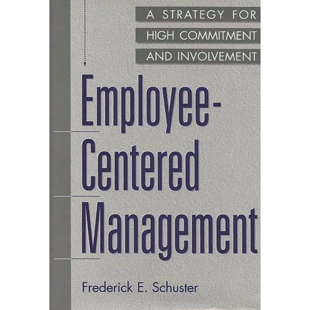 Employee-Centered Management: A Strategy for High Commitment and ...