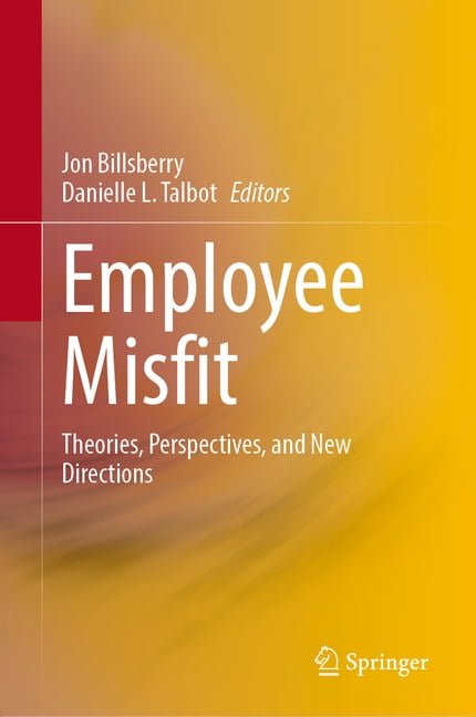 Employee Misfit: Theories, Perspectives, and New Directions, (Hardcover ...