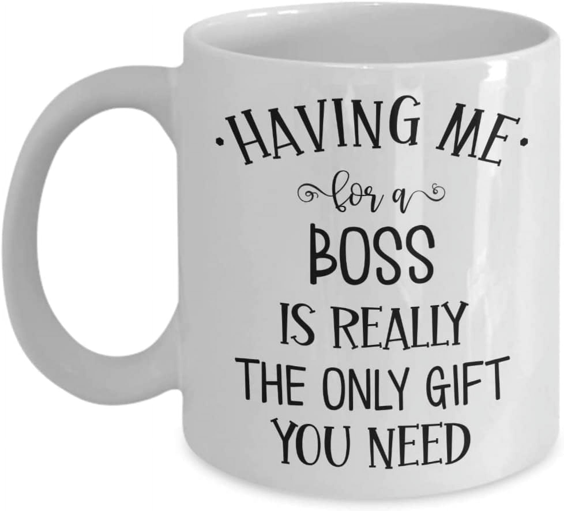 Employee Mug Having Me For A Boss Is Really The Only Gift You Need ...