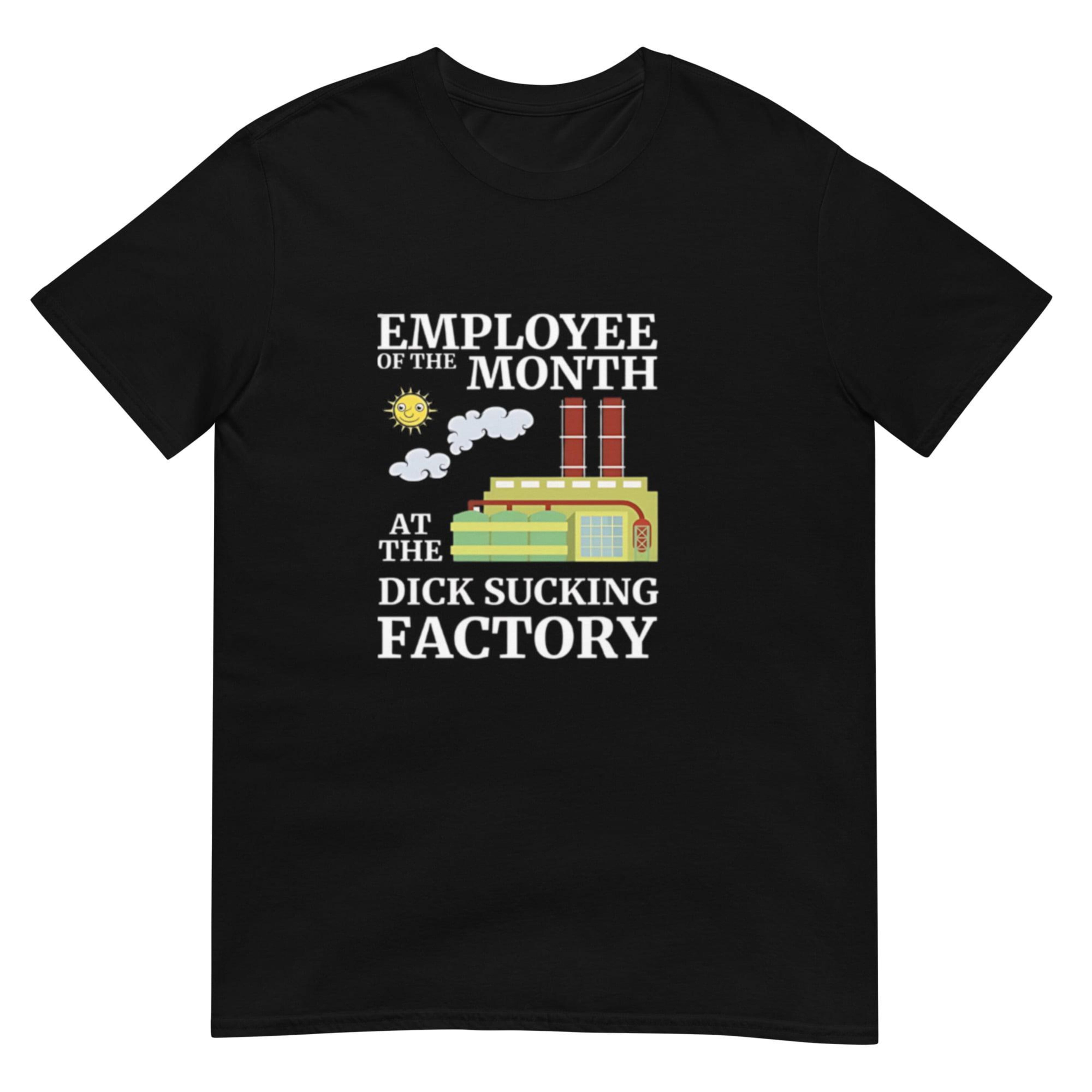 Employee of the Month at the D*** Sucking Factory Shirt - Walmart.com